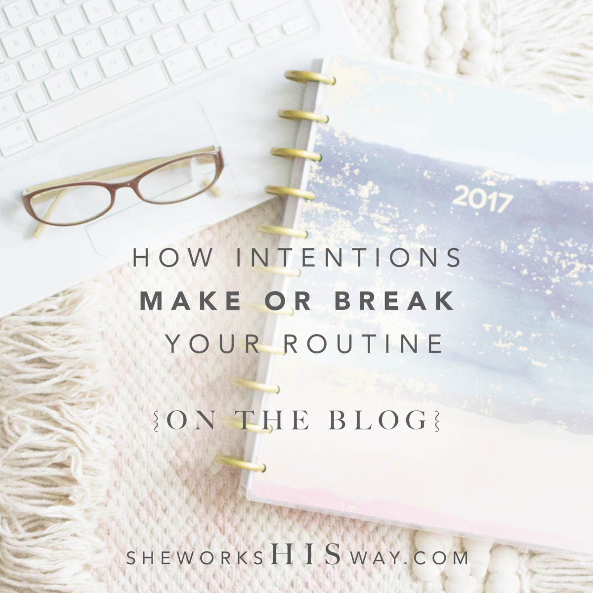 How Intentions Make or Break Your Routine – She Works HIS Way