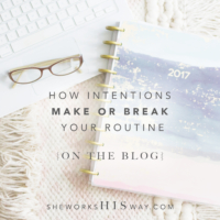 How Intentions Make or Break Your Routine – She Works HIS Way