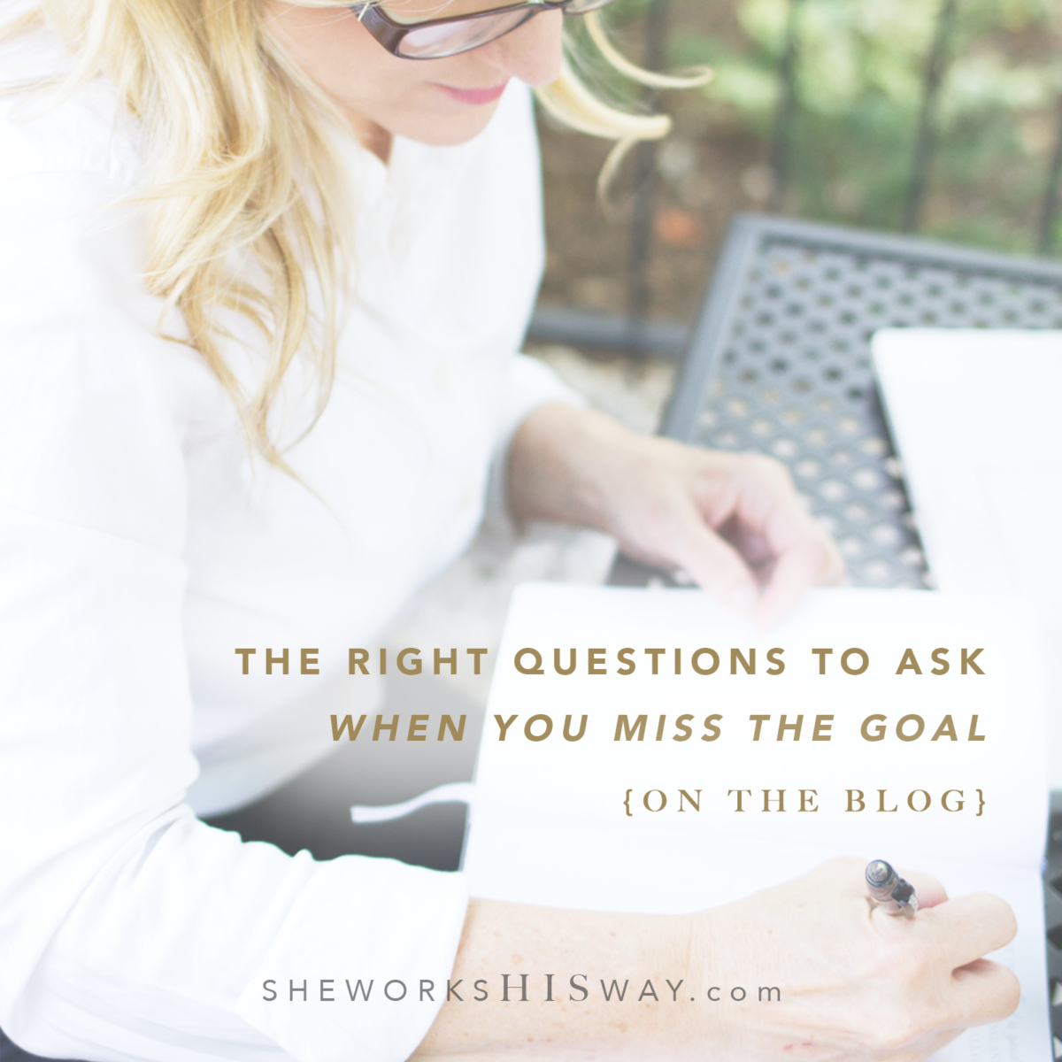 The Right Questions to Ask When You Miss the Goal – She Works HIS Way