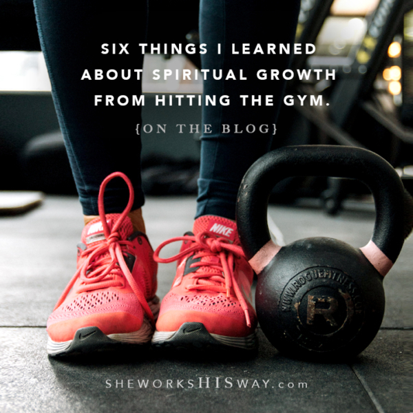 Six Things I Learned About Spiritual Growth From Hitting The Gym – She ...