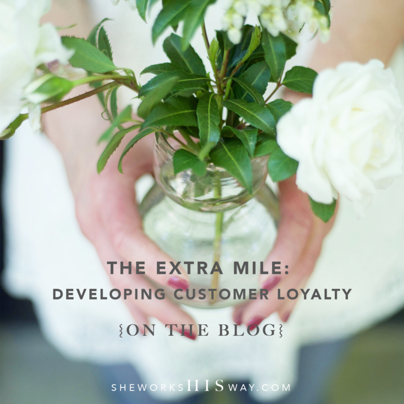 The Extra Mile: Developing Customer Loyalty – She Works HIS Way