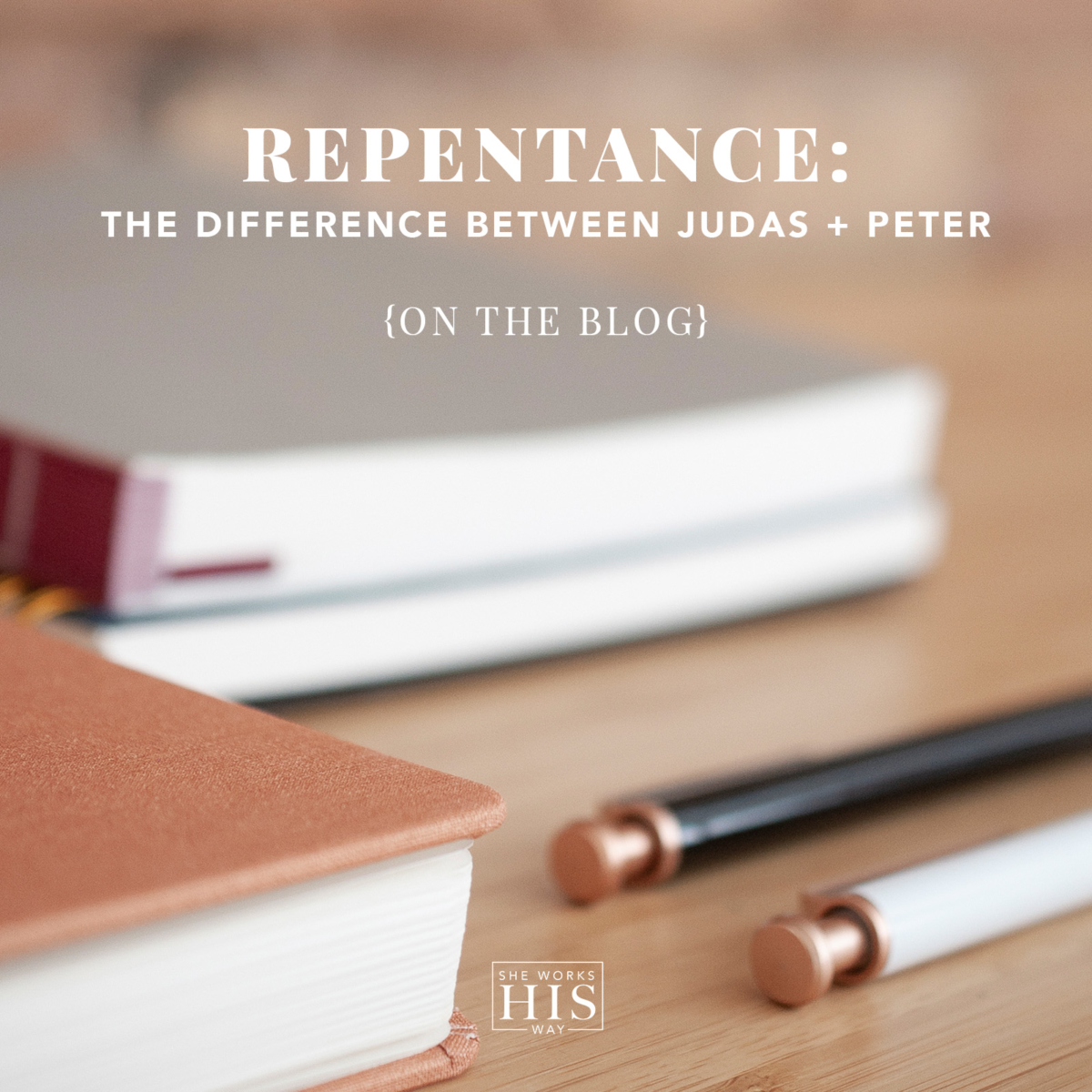 Peter vs. Judas: A Close Look at Repentance – She Works HIS Way